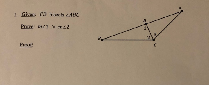 Solved 1. Given: CD bisects ZABC Prove: m_1 > m2 Proof: | Chegg.com