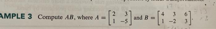 Solved AMPLE 3 Compute AB, where A = 4 = [ { _]and B = [* - | Chegg.com