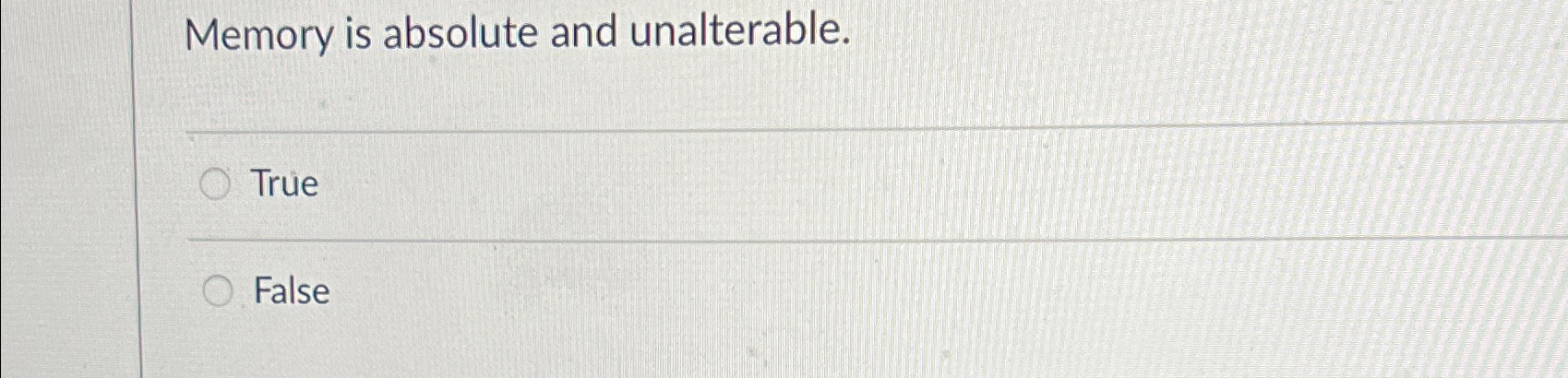 Solved Memory is absolute and unalterable.TrueFalse | Chegg.com