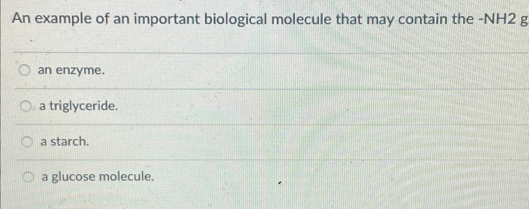 Solved An example of an important biological molecule that | Chegg.com