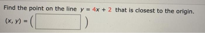 Solved Find the point on the line y = 4x + 2 that is closest | Chegg.com