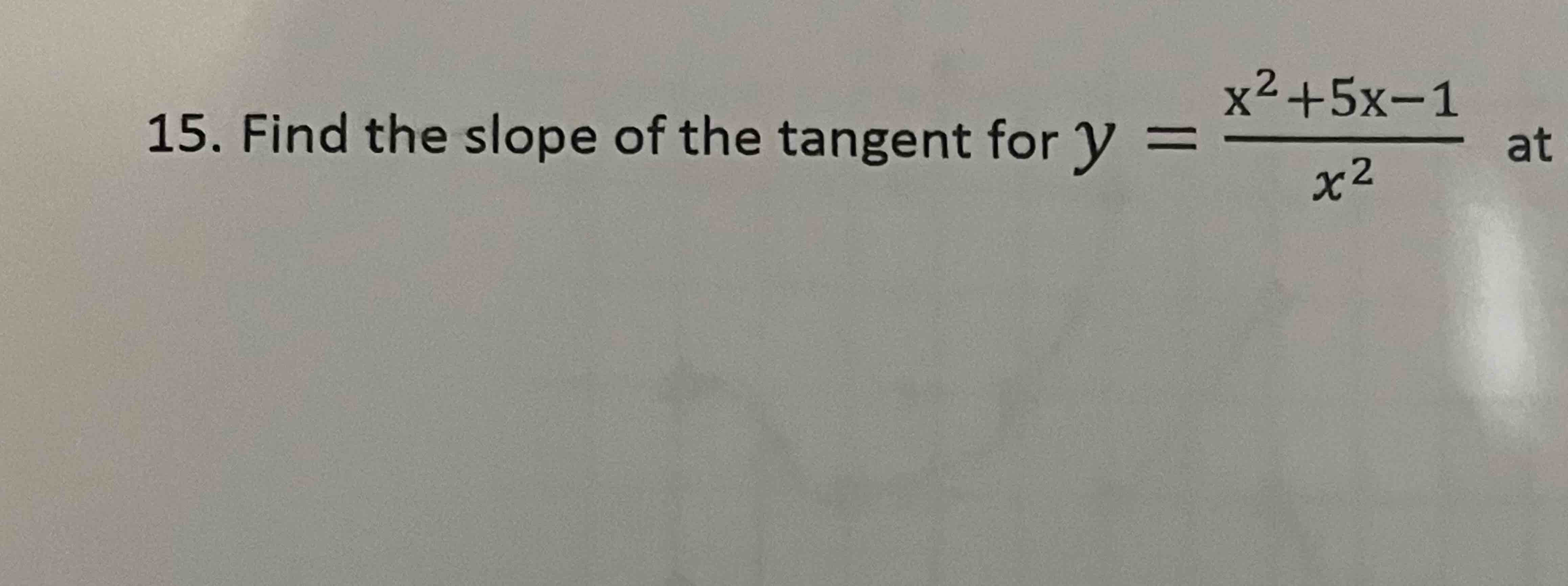 Solved Find the slope of the tangent for y=x2+5x-1x2 ﻿at | Chegg.com