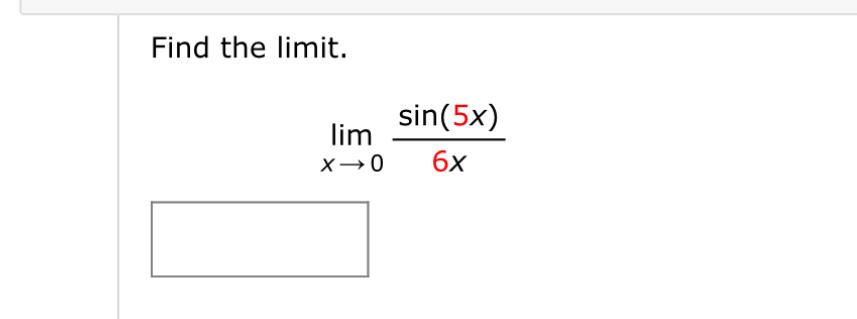 Solved Find the limit.limx→0sin(5x)6x | Chegg.com