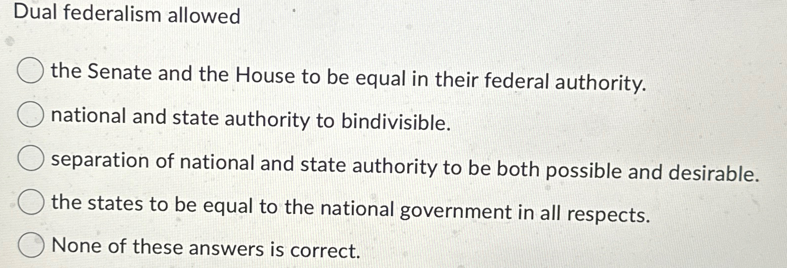 Solved Dual federalism allowedthe Senate and the House to be | Chegg.com