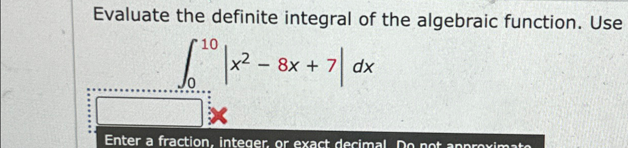 Solved Evaluate the definite integral of the algebraic | Chegg.com