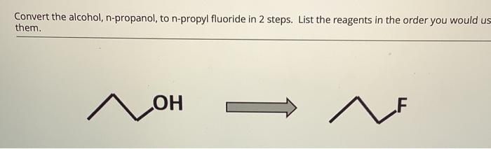 Solved Convert the alcohol, n-propanol, to n-propyl fluoride | Chegg.com