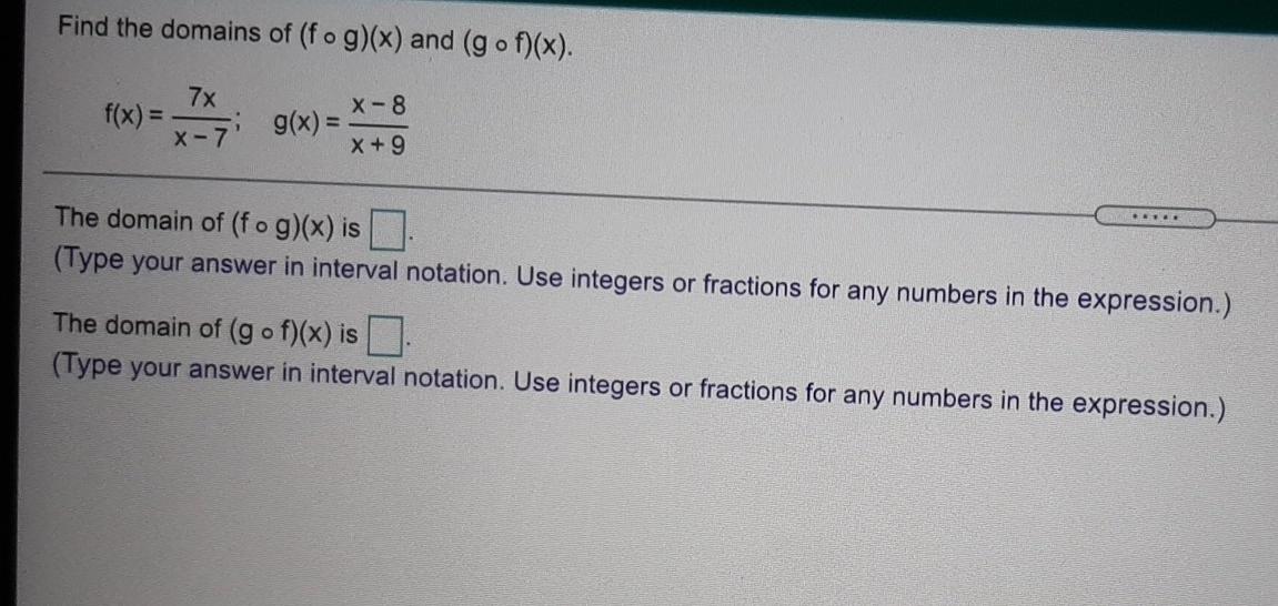 Solved Find the domains of (fog)(x) and (gof)(x). 7x f(x) = | Chegg.com