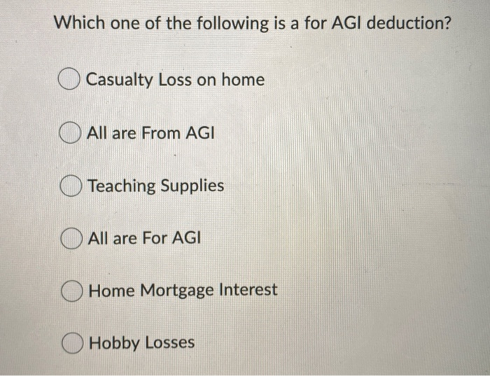 Solved Which one of the following is a for AGI deduction? O | Chegg.com