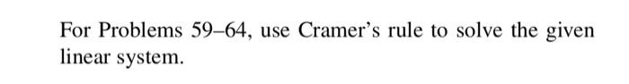 Solved For Problems 59-64, use Cramer's rule to solve the | Chegg.com