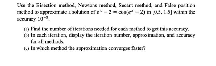 Solved Use the Bisection method, Newtons method, Secant | Chegg.com