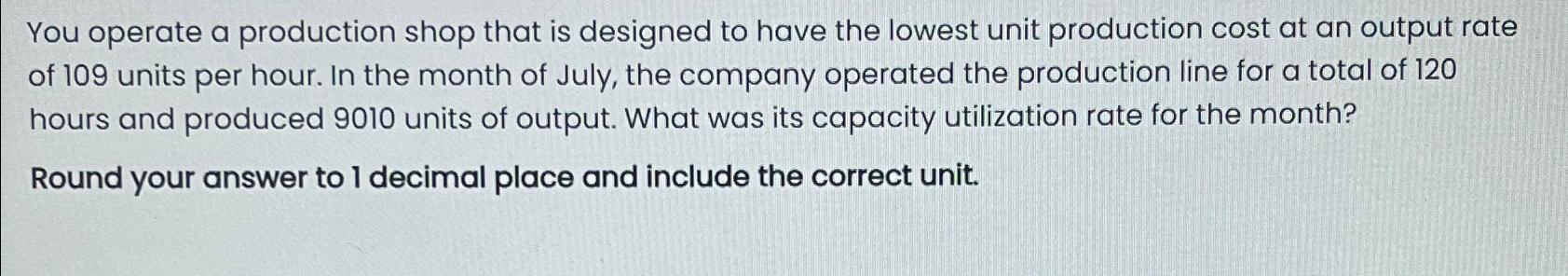 Solved You operate a production shop that is designed to | Chegg.com