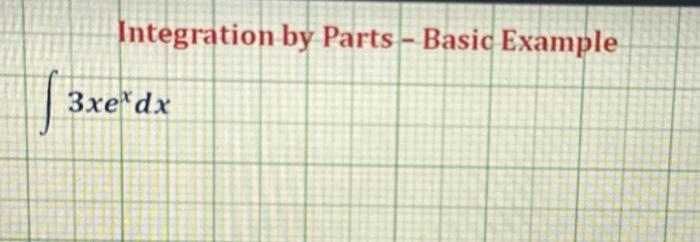 Solved Integration by Parts - Basic Example ∫3xexdx | Chegg.com