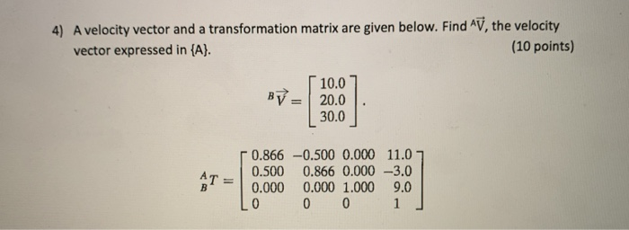 Solved 4) A velocity vector and a transformation matrix are | Chegg.com