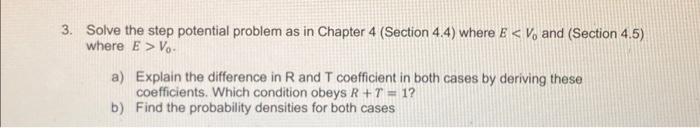 Solved 3. Solve the step potential problem as in Chapter 4 | Chegg.com