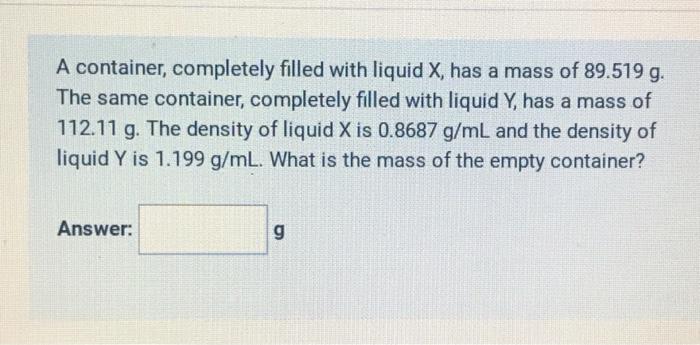 Solved A container, completely filled with liquid X, has a | Chegg.com