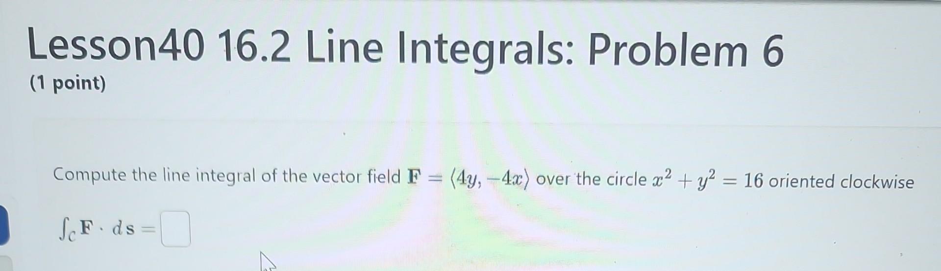 Solved Lesson40 16.2 Line Integrals: Problem 6 (1 point) | Chegg.com