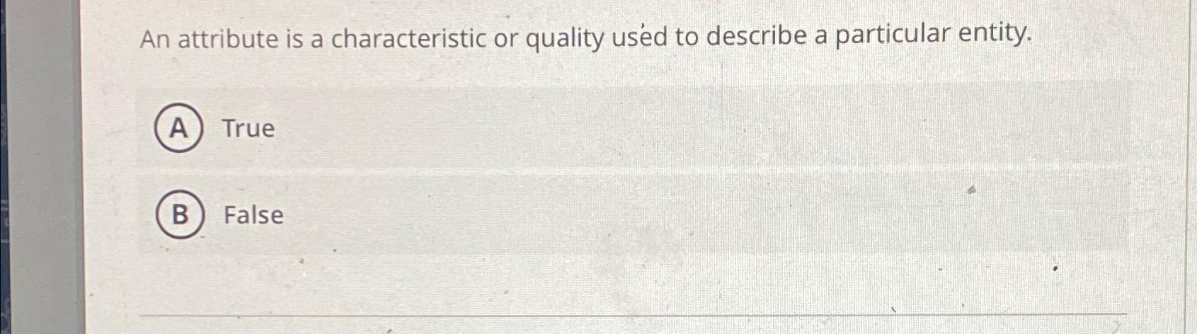 Solved An attribute is a characteristic or quality used to | Chegg.com