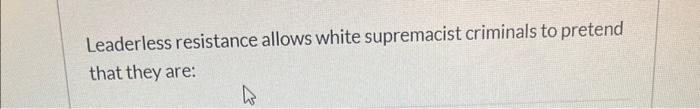 Leaderless resistance allows white supremacist | Chegg.com