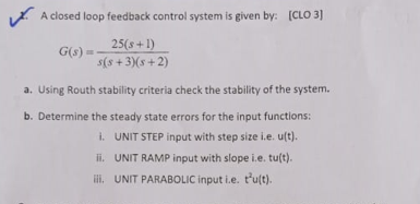 [Solved]: A closed loop feedback control system is given by