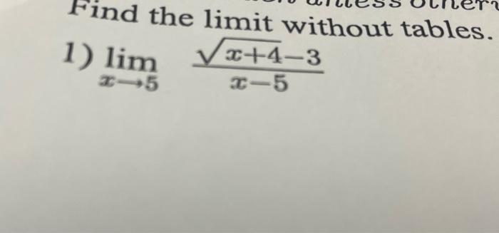 Solved Find the limit without tables. 1) limx→5x−5x+4−3 | Chegg.com