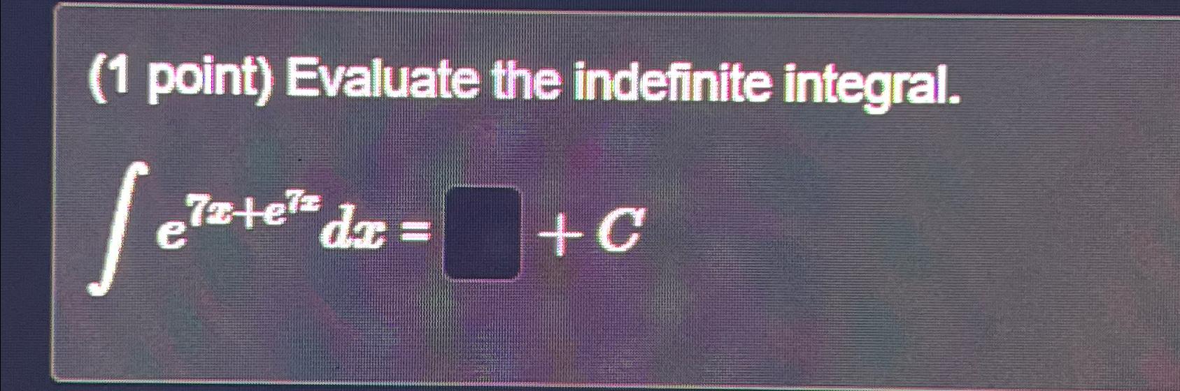 Solved (1 ﻿point) ﻿Evaluate the indefinite | Chegg.com