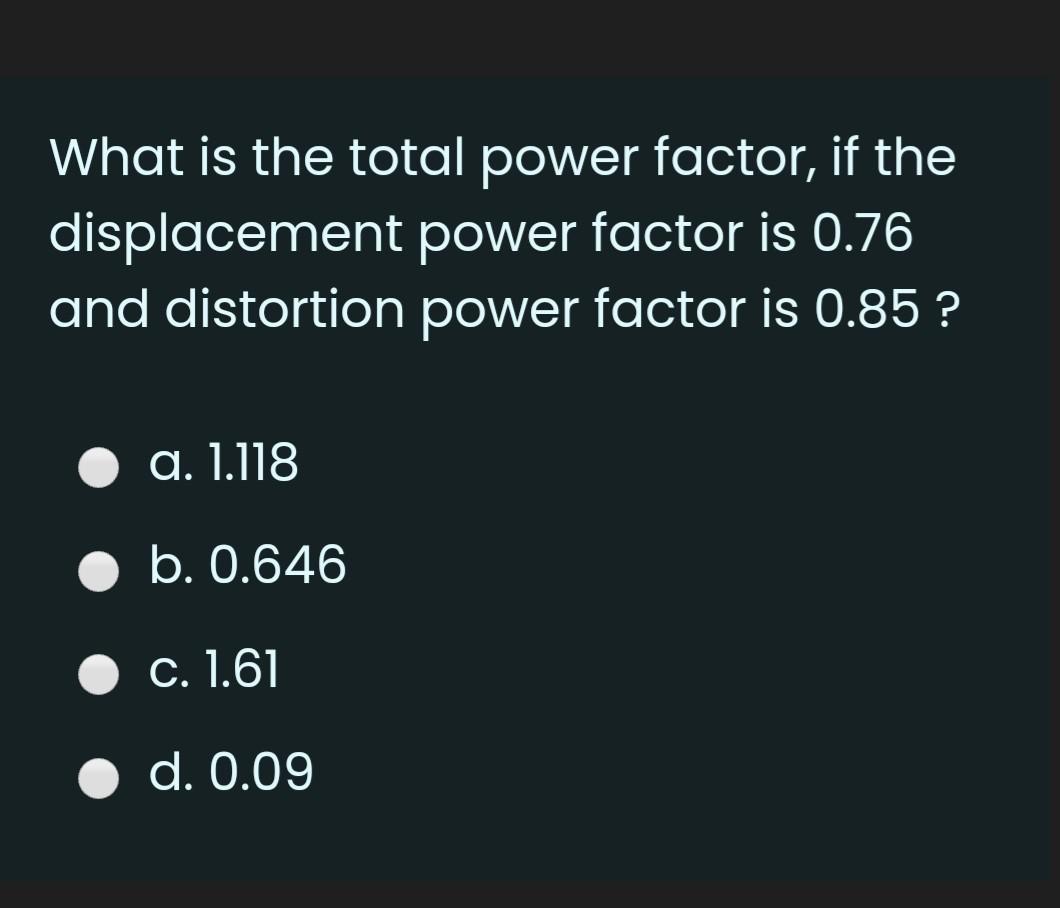 Solved What is the total power factor, if the displacement | Chegg.com