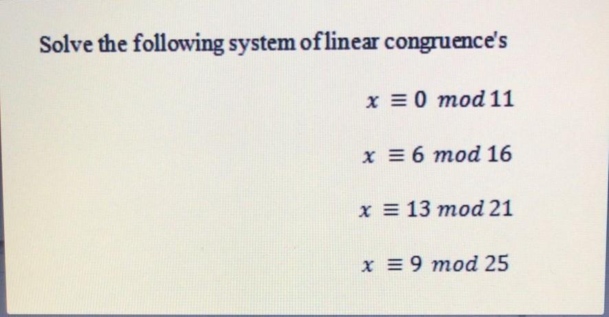 Solved Solve the following system of linear congruence's x = | Chegg.com