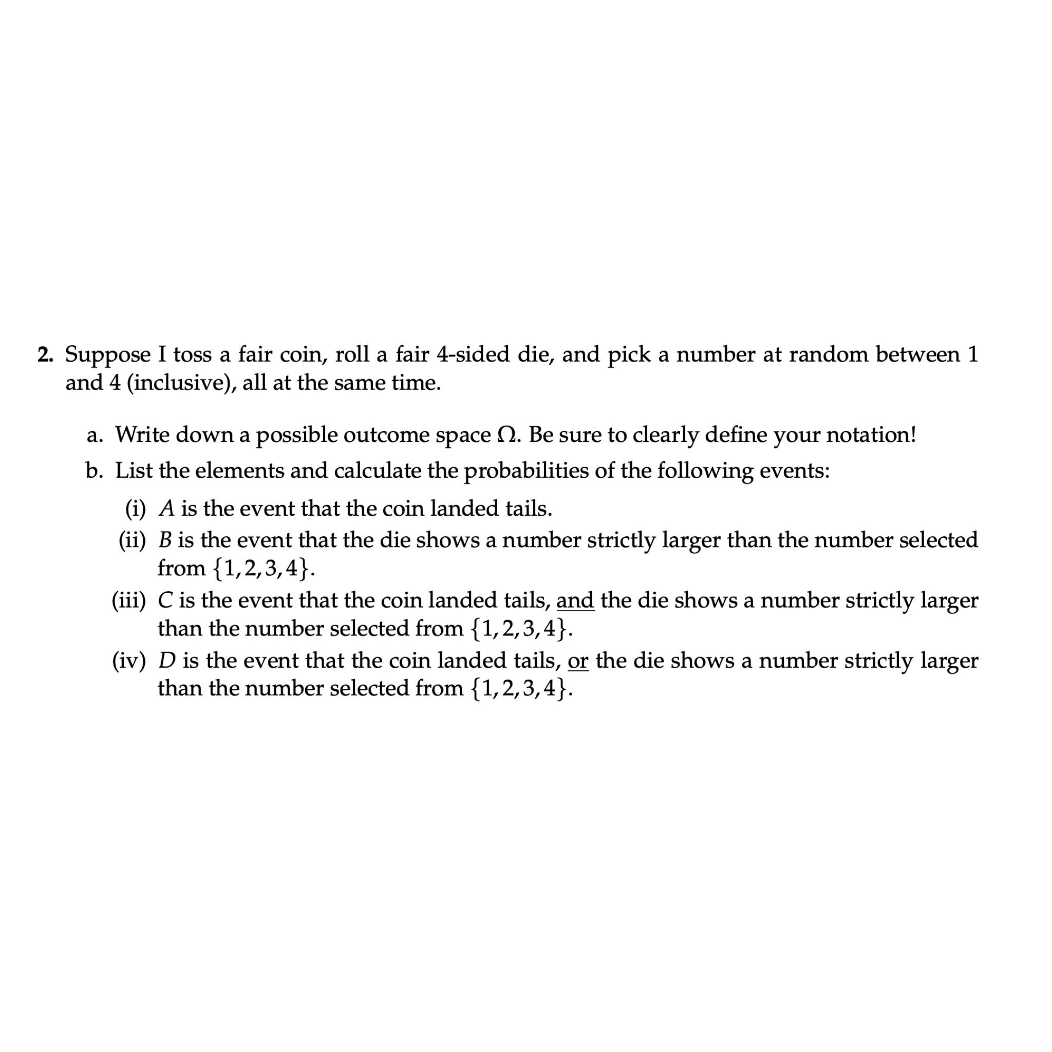 Solved Suppose I toss a fair coin, roll a fair 4 -sided die, | Chegg.com