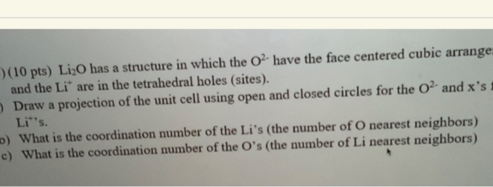 Solved (10 pts) Li2O has a structure in which the O2. have | Chegg.com