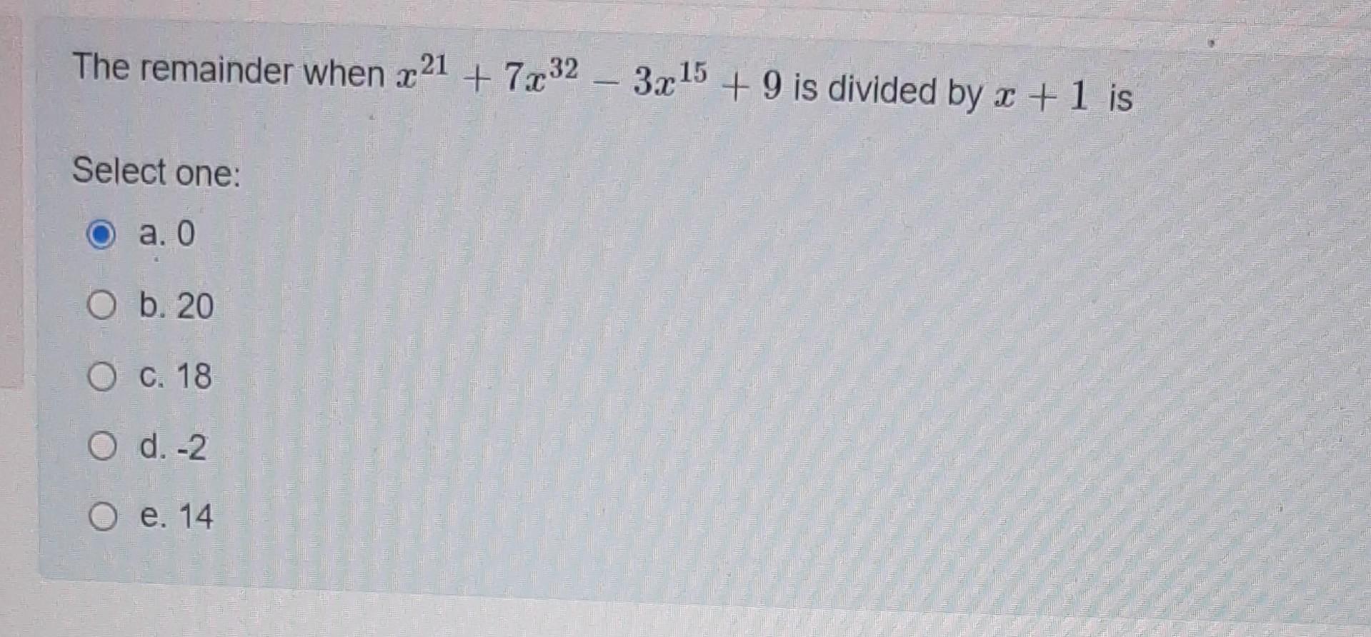 Solved The remainder when x21+7x32−3x15+9 is divided by x+1 | Chegg.com