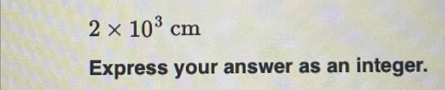 Solved 2×103cmExpress your answer as an integer. | Chegg.com