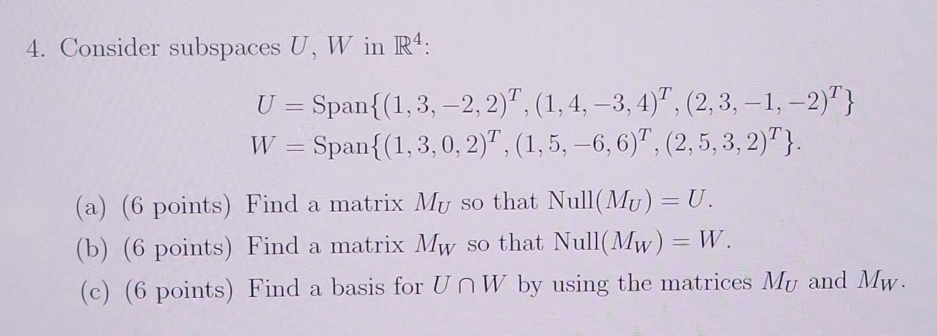 Solved 4. Consider subspaces U,W in R4 : | Chegg.com