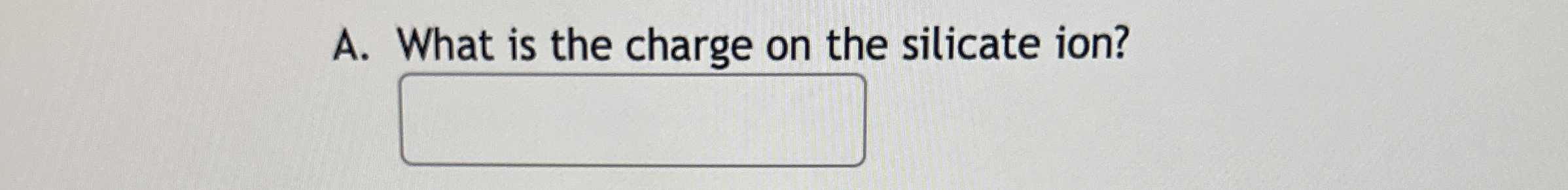 Solved A ﻿what Is The Charge On The Silicate Ion