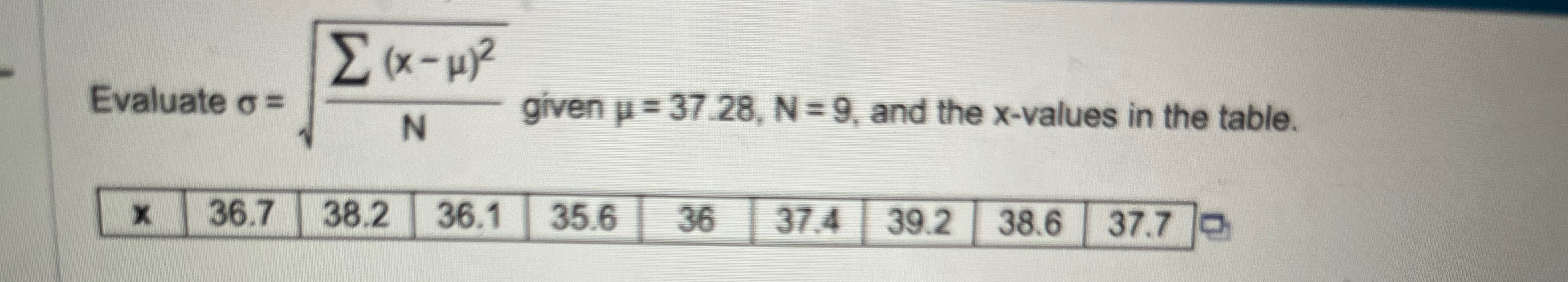 Solved Evaluate σ=∑??(x-μ)2N2 ﻿given μ=37.28,N=9, ﻿and the | Chegg.com