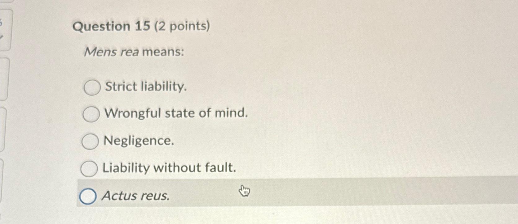 Solved Question 15 (2 ﻿points)Mens rea means:Strict | Chegg.com