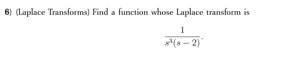 Solved 6) (Laplace Transforms) Find a function whose Laplace | Chegg.com