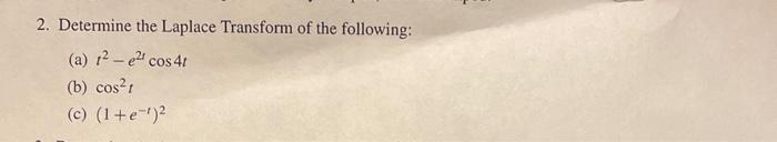 Solved 2. Determine the Laplace Transform of the following: | Chegg.com