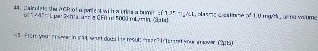 Solved 44. Calculate the ACR of a patient with a urine | Chegg.com
