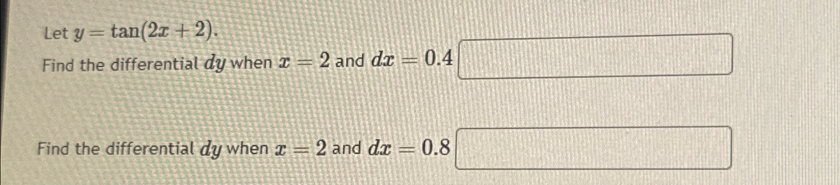 Solved Let y=tan(2x+2)Find the differential dy ﻿when x=2 | Chegg.com