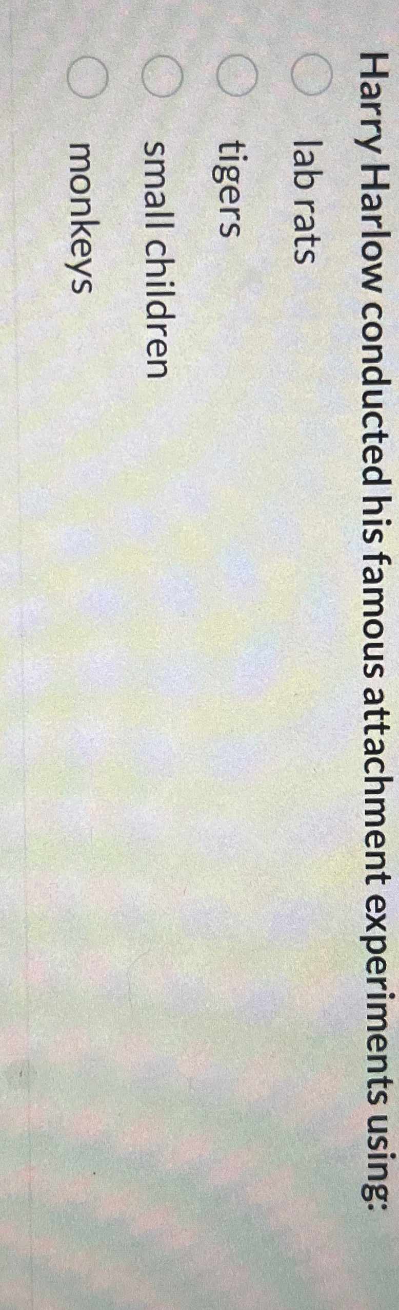 Solved Harry Harlow conducted his famous attachment | Chegg.com