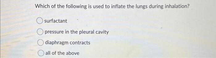 Solved Which of the following is used to inflate the lungs | Chegg.com