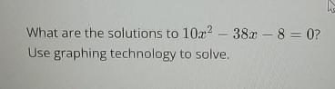 Solved What are the solutions to 10x2-38x-8=0 ? ﻿Use | Chegg.com