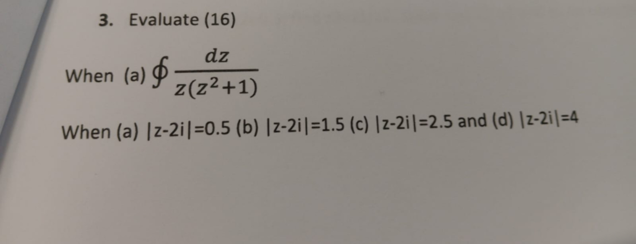 Solved Evaluate (16)When (a) o∫﻿﻿dzz(z2+1)When | Chegg.com