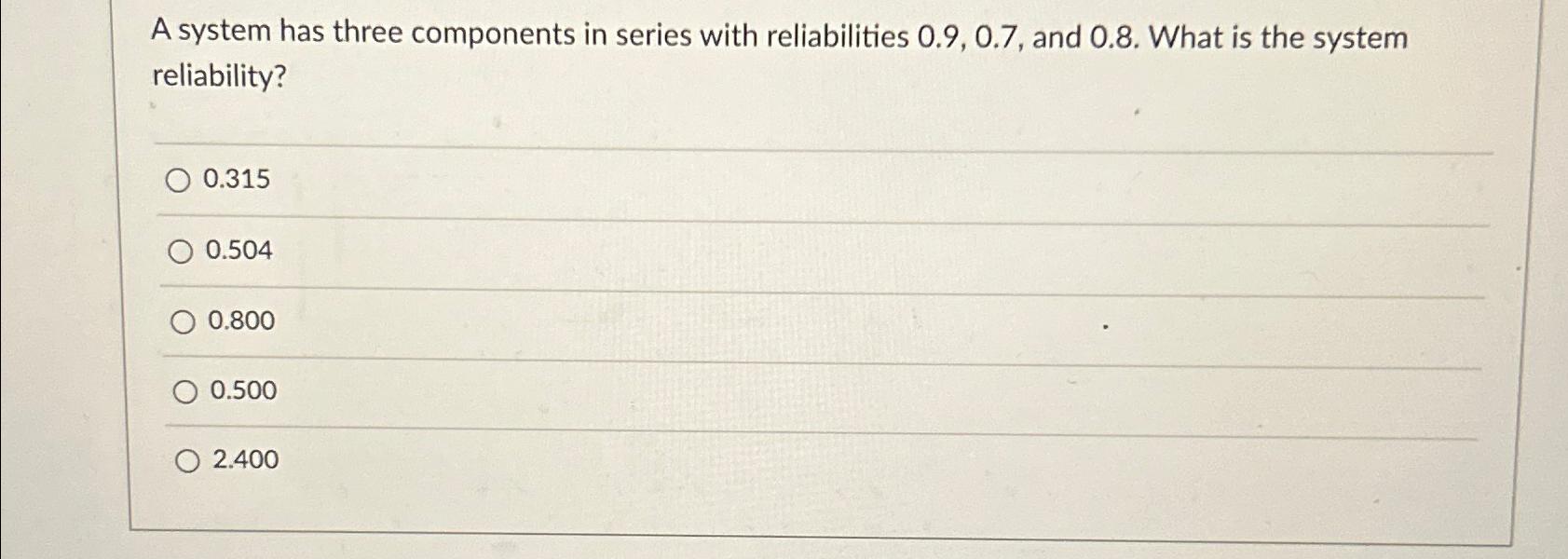 Solved A system has three components in series with | Chegg.com
