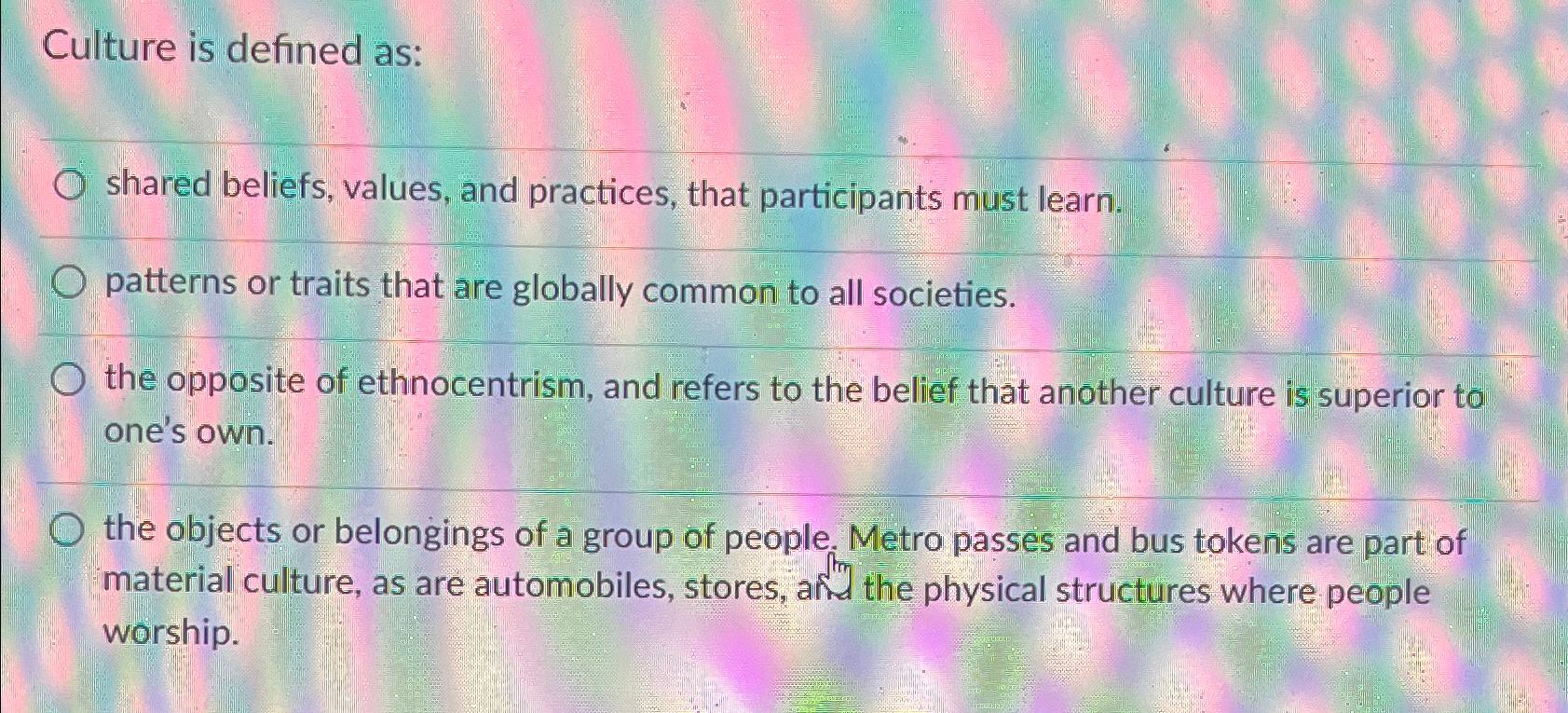 Solved Culture is defined as:shared beliefs, values, and | Chegg.com