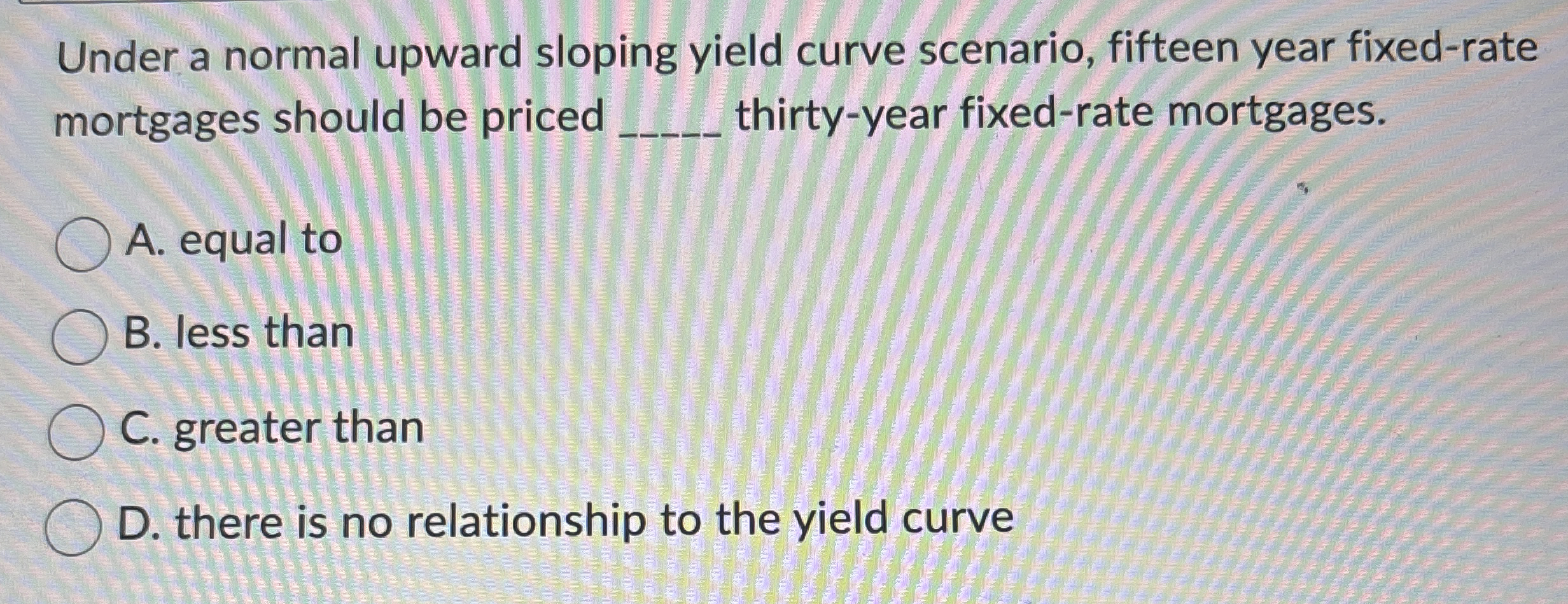 Solved Under a normal upward sloping yield curve scenario, | Chegg.com