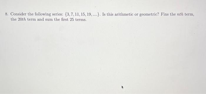Solved 8. Consider the following series: {3,7,11,15,19,…}. | Chegg.com