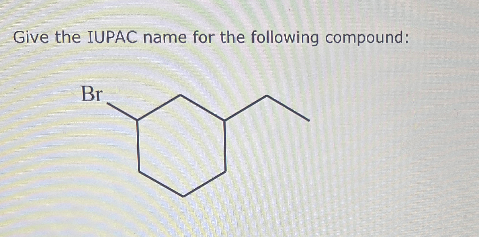 Solved Give the IUPAC name for the following compound: | Chegg.com