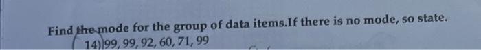 Solved Find the mode for the group of data items.If there is | Chegg.com