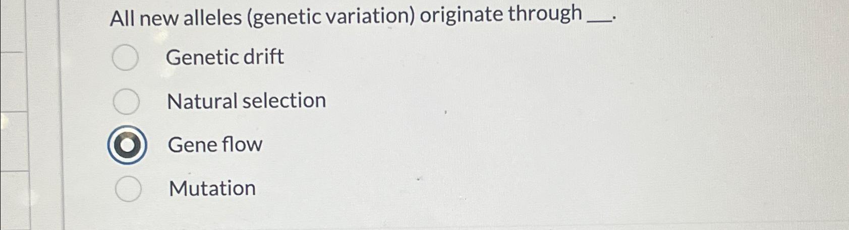Solved All new alleles (genetic variation) ﻿originate | Chegg.com